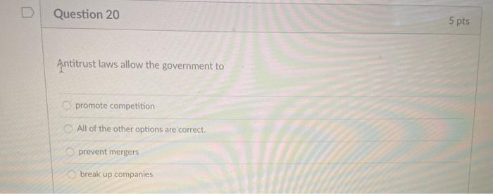 Solved Question 20 5 pts Antitrust laws allow the government | Chegg.com Solved Question 20 5 pts Antitrust laws allow the government | Chegg.com