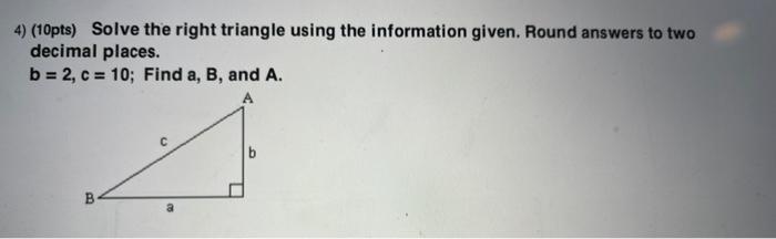 Solved 4) (10pts) Solve the right triangle using the | Chegg.com
