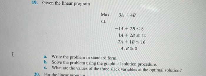 Solved 19. Given the linear program Max 3A + 4B St. -1A + 2B | Chegg.com