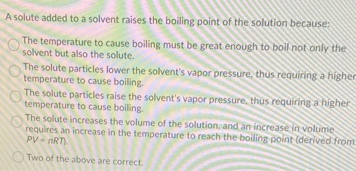 Solved A solute added to a solvent raises the boiling point | Chegg.com
