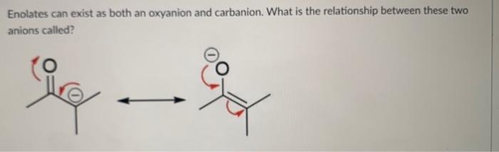 Solved Enolates can exist as both an oxyanion and carbanion. | Chegg.com
