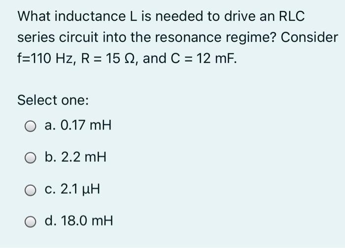 Solved What inductance L is needed to drive an RLC series | Chegg.com