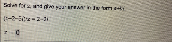 Solved Solve for z, and give your answer in the form a+bi. | Chegg.com
