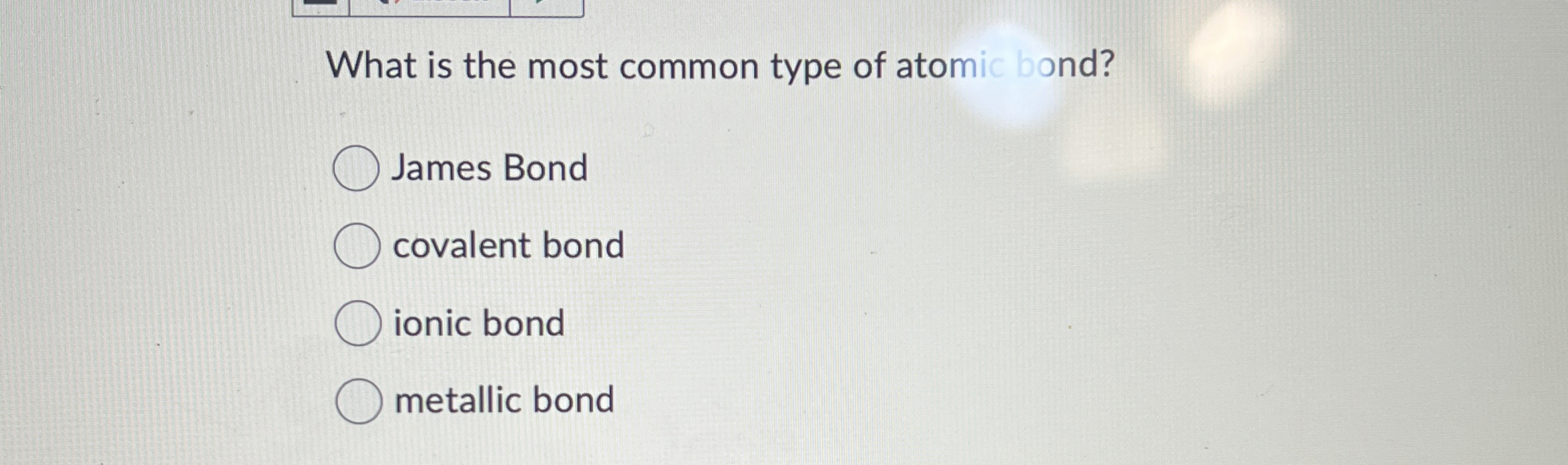 Solved What is the most common type of atomic bond?James | Chegg.com