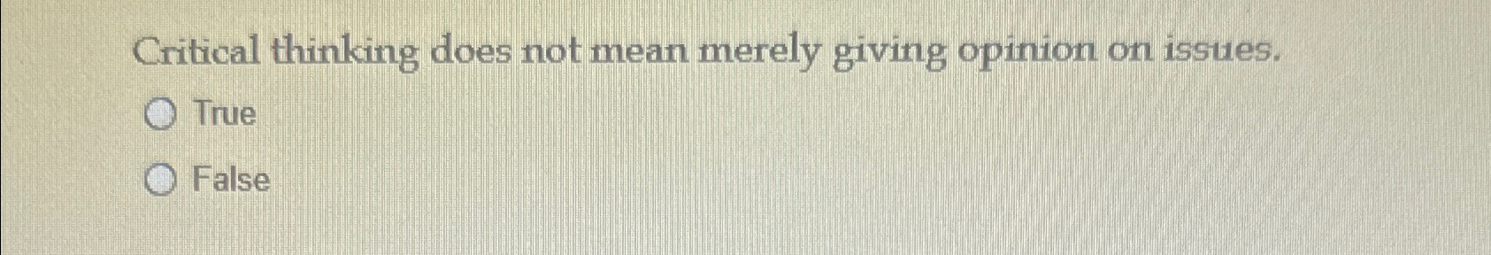 Solved Critical thinking does not mean merely giving opinion | Chegg.com