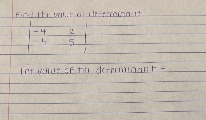 Solved Find the value of determinant -4 -4 The value of the | Chegg.com