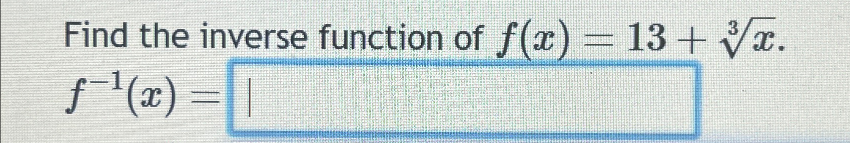 Solved Find the inverse function of f(x)=13+x3.f-1(x)= | Chegg.com
