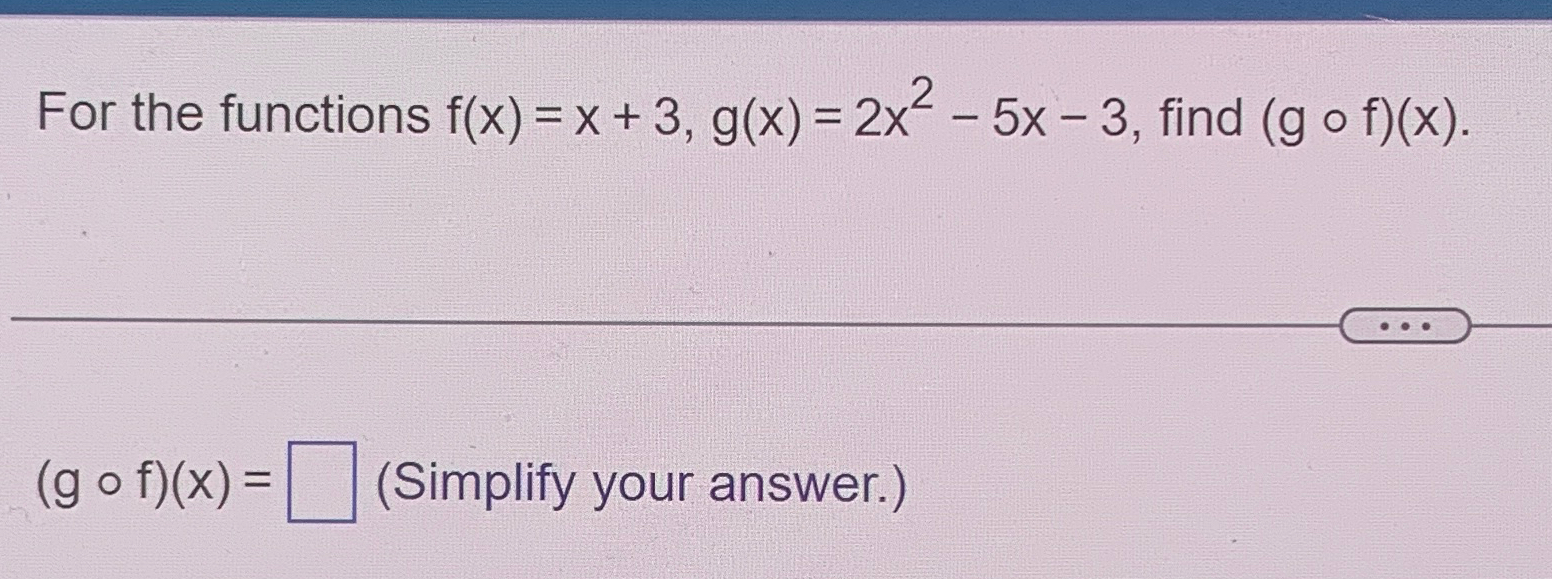 Solved For the functions f(x)=x+3,g(x)=2x2-5x-3, find | Chegg.com Solved For the functions f(x)=x+3,g(x)=2x2-5x-3, find | Chegg.com