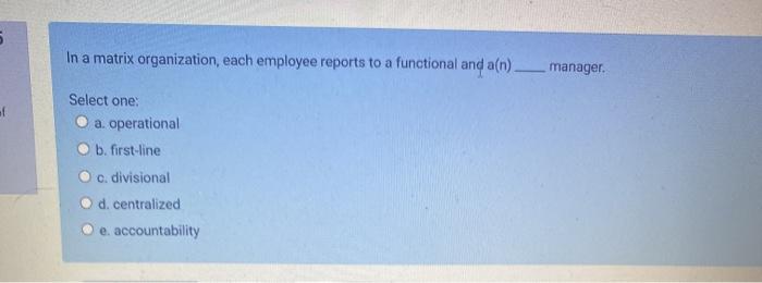 Solved 5 In a matrix organization, each employee reports to | Chegg.com