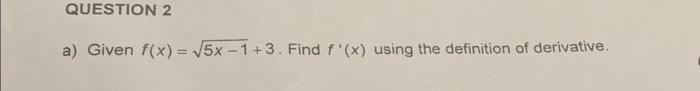 Solved a) Given f(x)=5x−1+3. Find f′(x) using the definition | Chegg.com