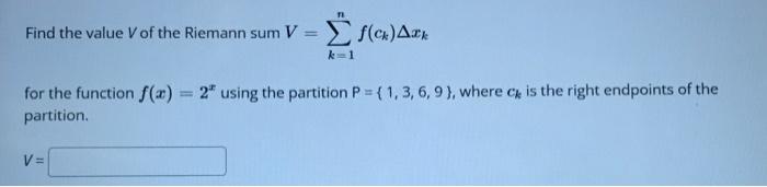 Solved Find the value V of the Riemann sum V=∑k=1nf(ck)Δxk | Chegg.com