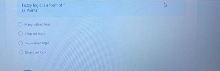 Solved Fuzzy logic is a form of (2 points) Mary-valued logic | Chegg.com