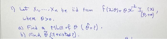 Solved 1) Let x1,…,xn be iid from f(x;θ)=θx−2I(x), where | Chegg.com