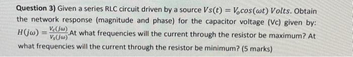 Solved Question 3) Given a series RLC circuit driven by a | Chegg.com