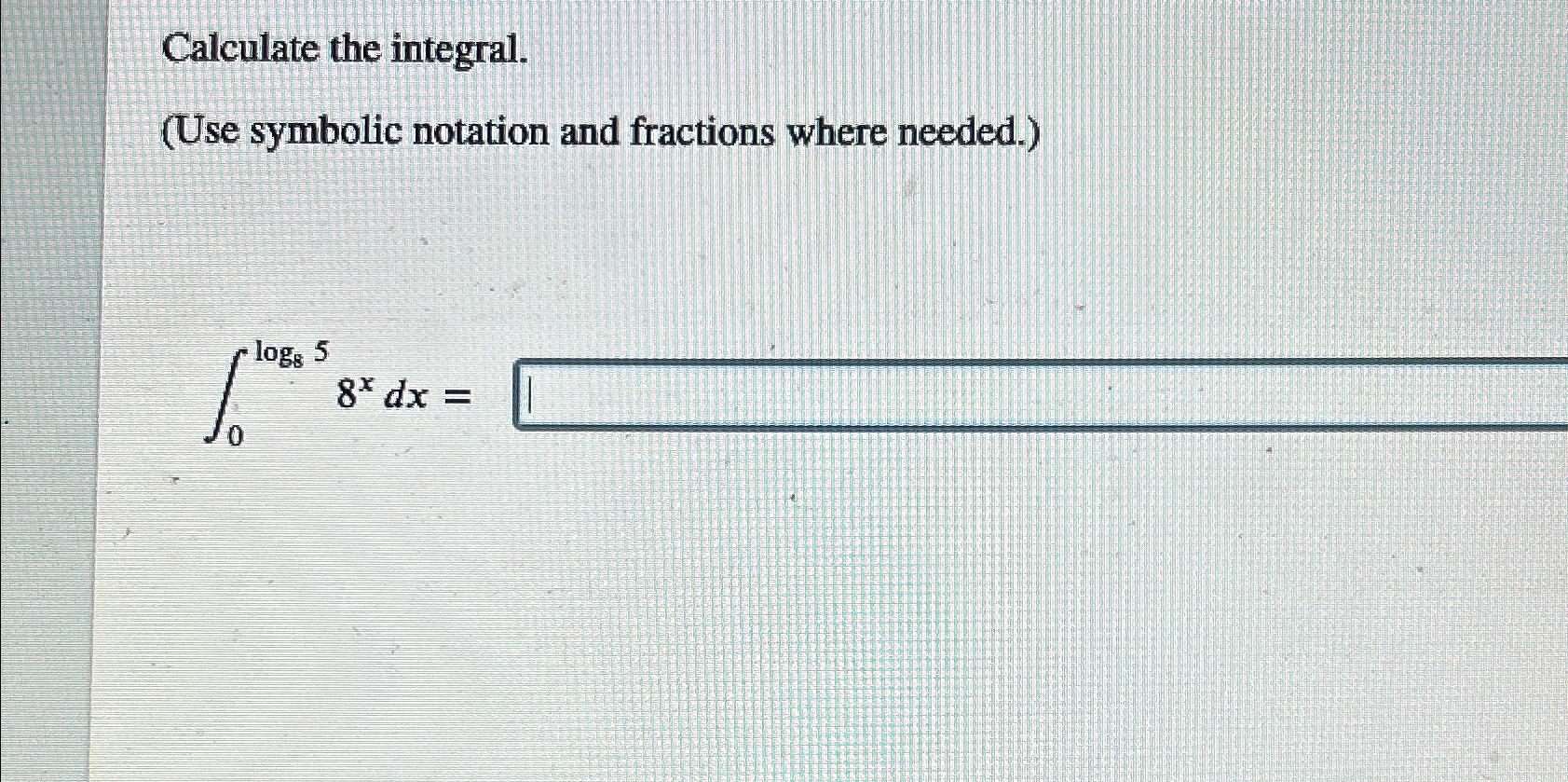 Solved Calculate the integral.(Use symbolic notation and | Chegg.com