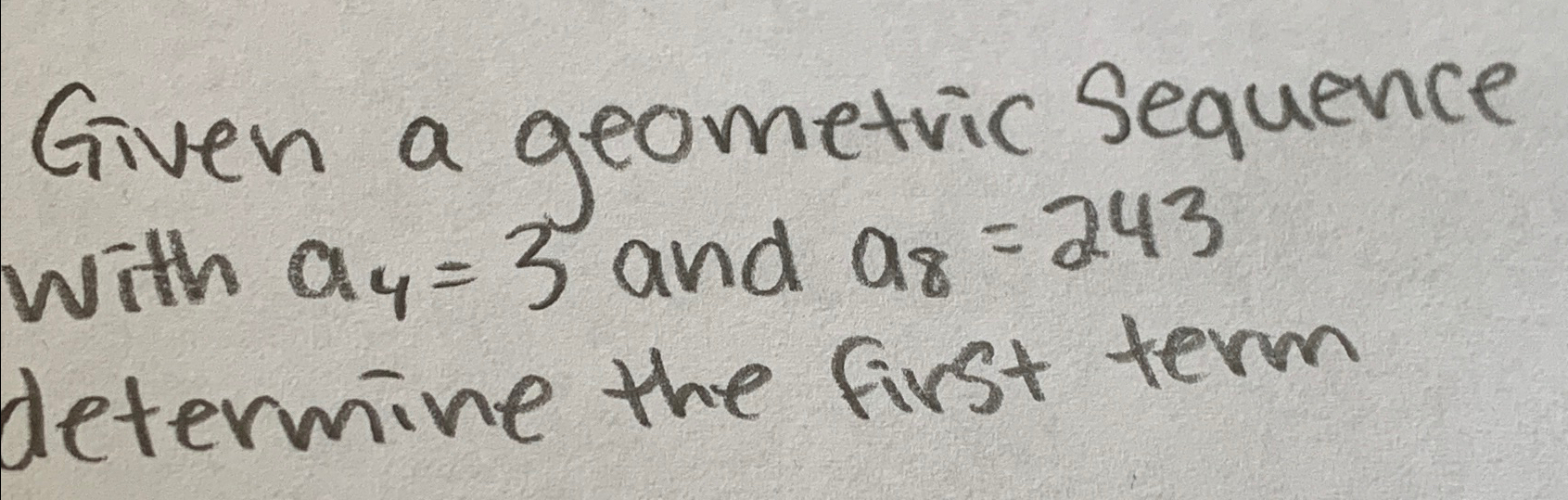 Solved Given a geometric Sequence with a4=3 ﻿and a8=243 | Chegg.com