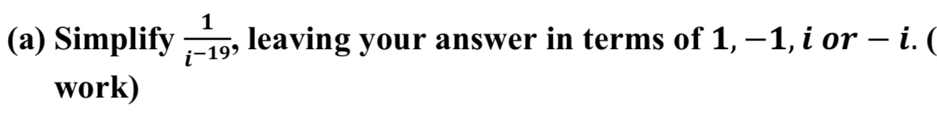 Solved (a) ﻿Simplify 1i-19, ﻿leaving your answer in terms of | Chegg.com