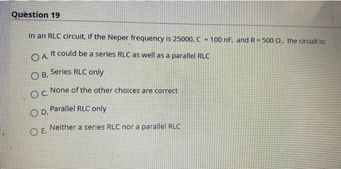 Solved Question 19 In an RLC circuit if the Neper frequency | Chegg.com