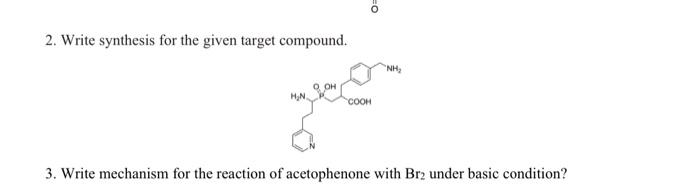 Solved 2. Write synthesis for the given target compound. 3. | Chegg.com Solved 2. Write synthesis for the given target compound. 3. | Chegg.com