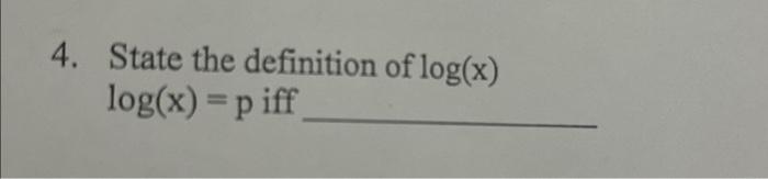 Solved 4. State the definition of log(x) log(x)=p iff | Chegg.com