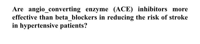 Solved Are angio_converting enzyme (ACE) inhibitors more | Chegg.com