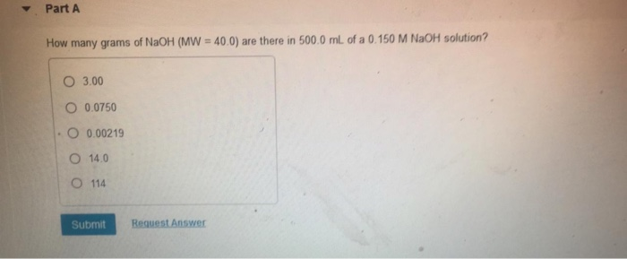 Solved Part A How many grams of NaOH (MW = 40.0) are there | Chegg.com