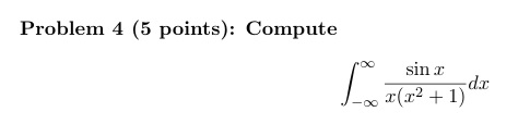 Solved Problem 4 (5 ﻿points): Compute∫-∞∞sinxx(x2+1)dx | Chegg.com