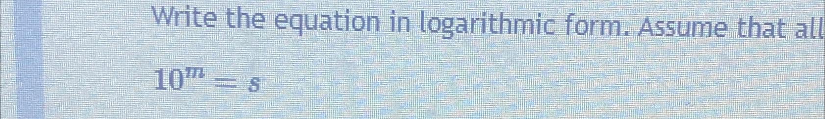 Solved Write the equation in logarithmic form. Assume that | Chegg.com