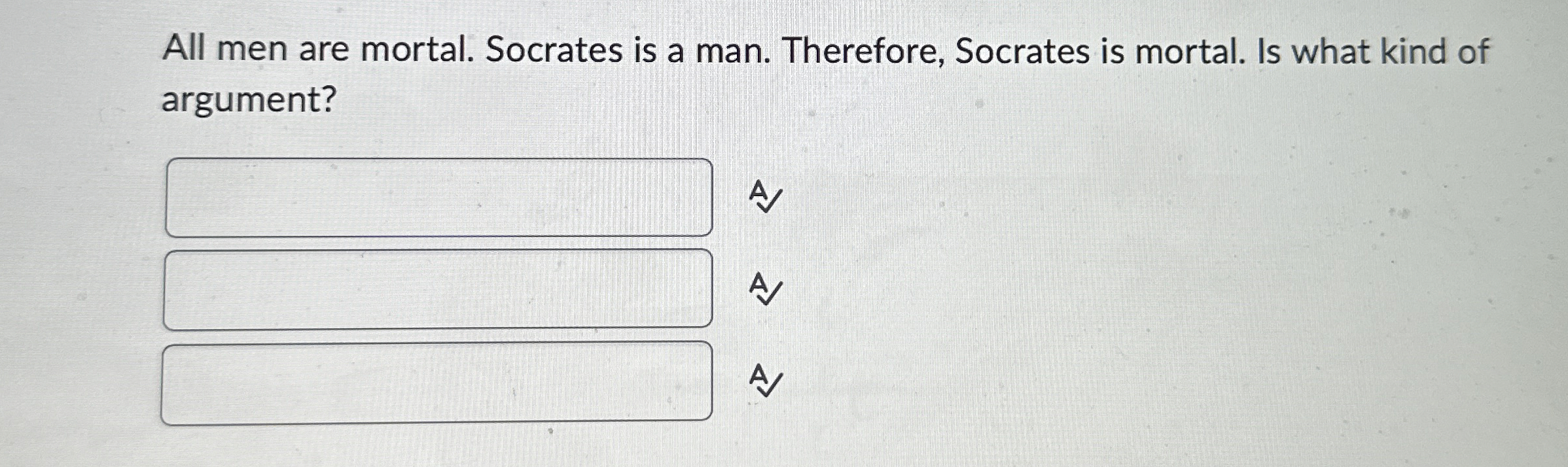 Solved All men are mortal. Socrates is a man. Therefore, | Chegg.com