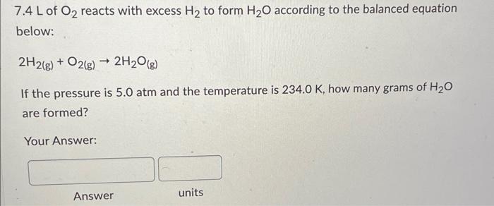 Solved 7.4 L of O2 reacts with excess H2 to form H2O | Chegg.com