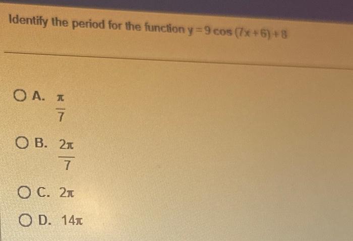 Solved Identify the period for the function y=9cos(7x+6)+8 | Chegg.com