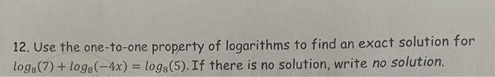 Solved 12. Use the one-to-one property of logarithms to find | Chegg.com