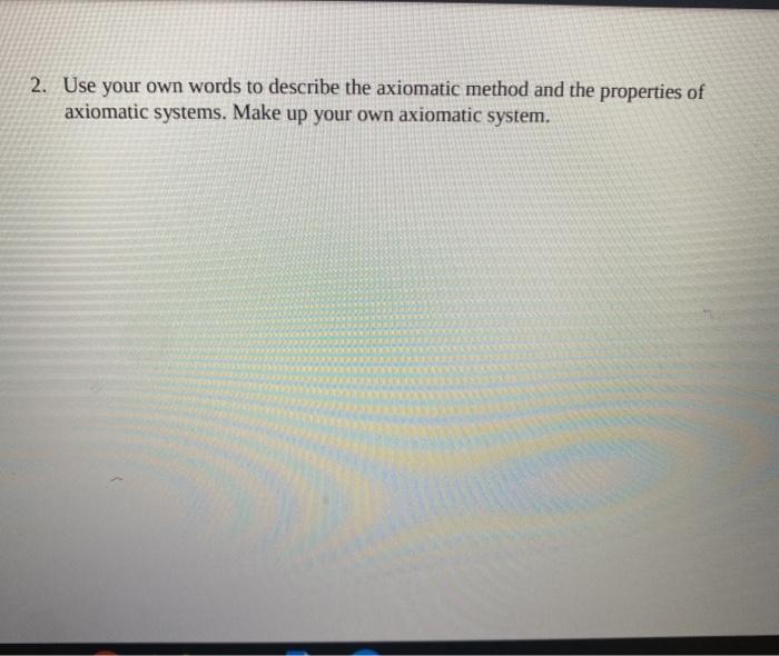 Solved 2. Use your own words to describe the axiomatic | Chegg.com