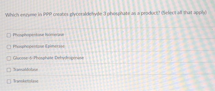 Solved Which enzyme in PPP creates glyceraldehyde 3 | Chegg.com