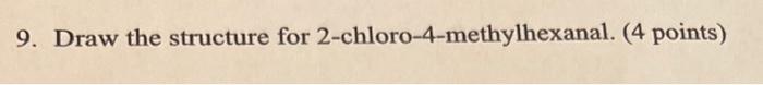 Solved 9. Draw the structure for 2-chloro-4-methylhexanal. | Chegg.com