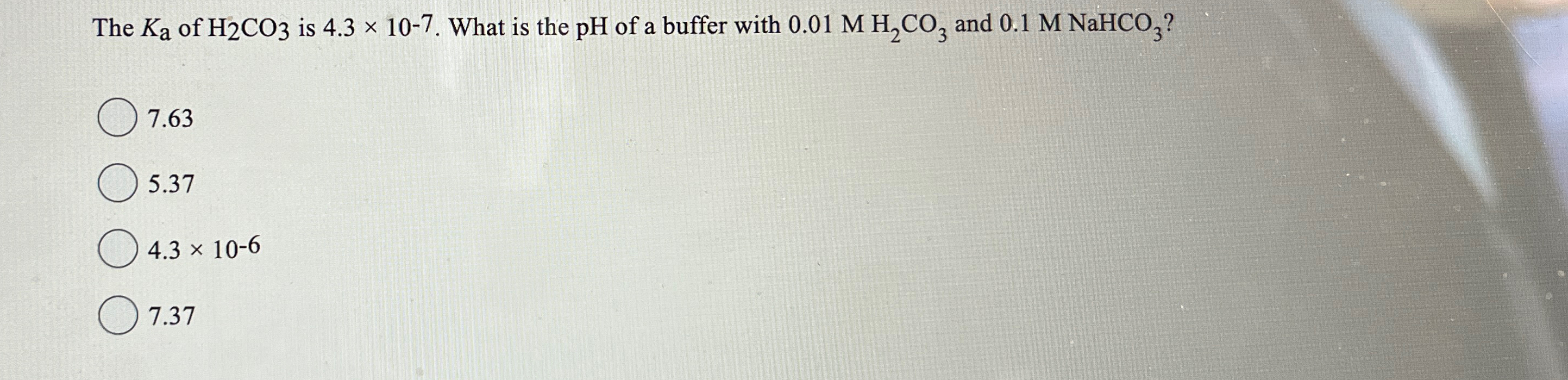 Solved The Ka ﻿of H2CO3 ﻿is 4.3×10-7. ﻿What is the pH ﻿of a | Chegg.com