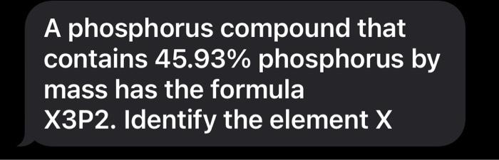 Solved A phosphorus compound that contains 45.93% phosphorus | Chegg.com