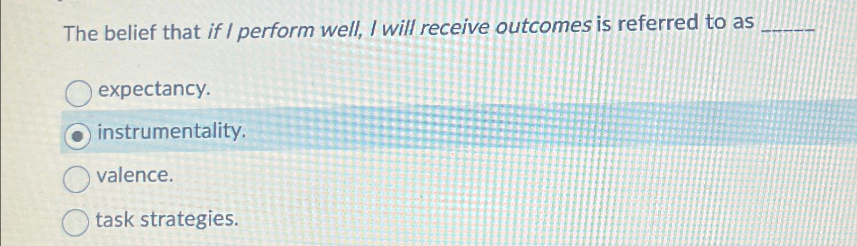 Solved The belief that if I perform well, I will receive | Chegg.com