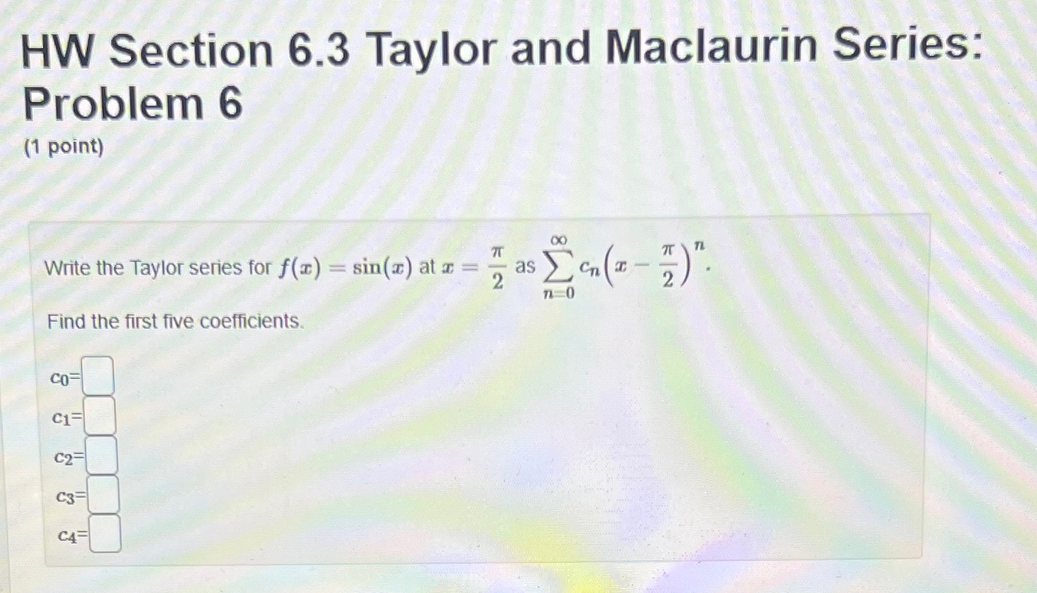 Solved HW Section 6.3 ﻿Taylor and Maclaurin Series: Problem | Chegg.com