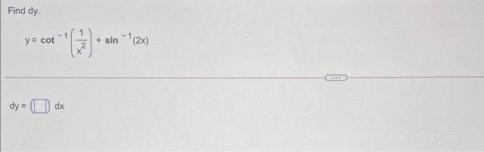 Solved Find dy - 1 y = cot ☺ + sin 1-1 (2x) dy= dx 증 | Chegg.com