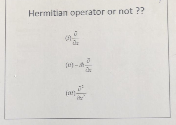 Solved Hermitian operator or not ?? | Chegg.com
