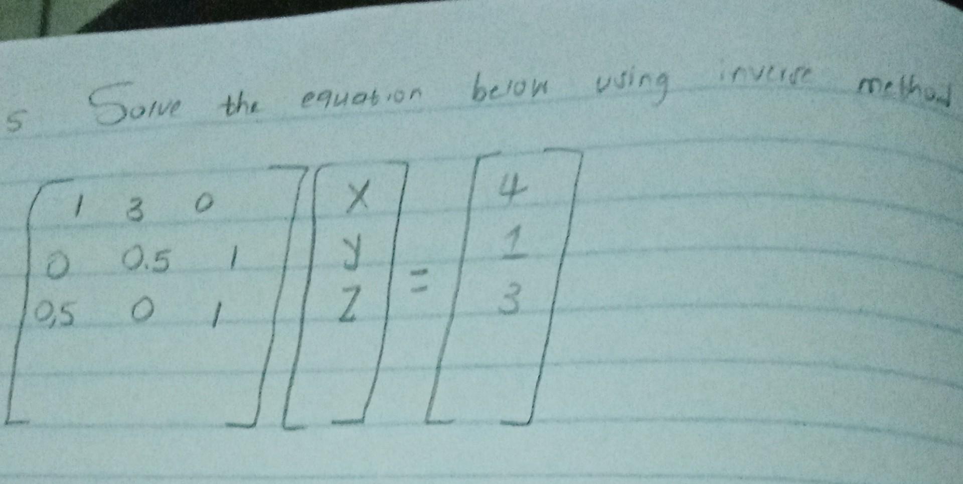 Solved Solve the below using method equation using inverse 5 | Chegg.com