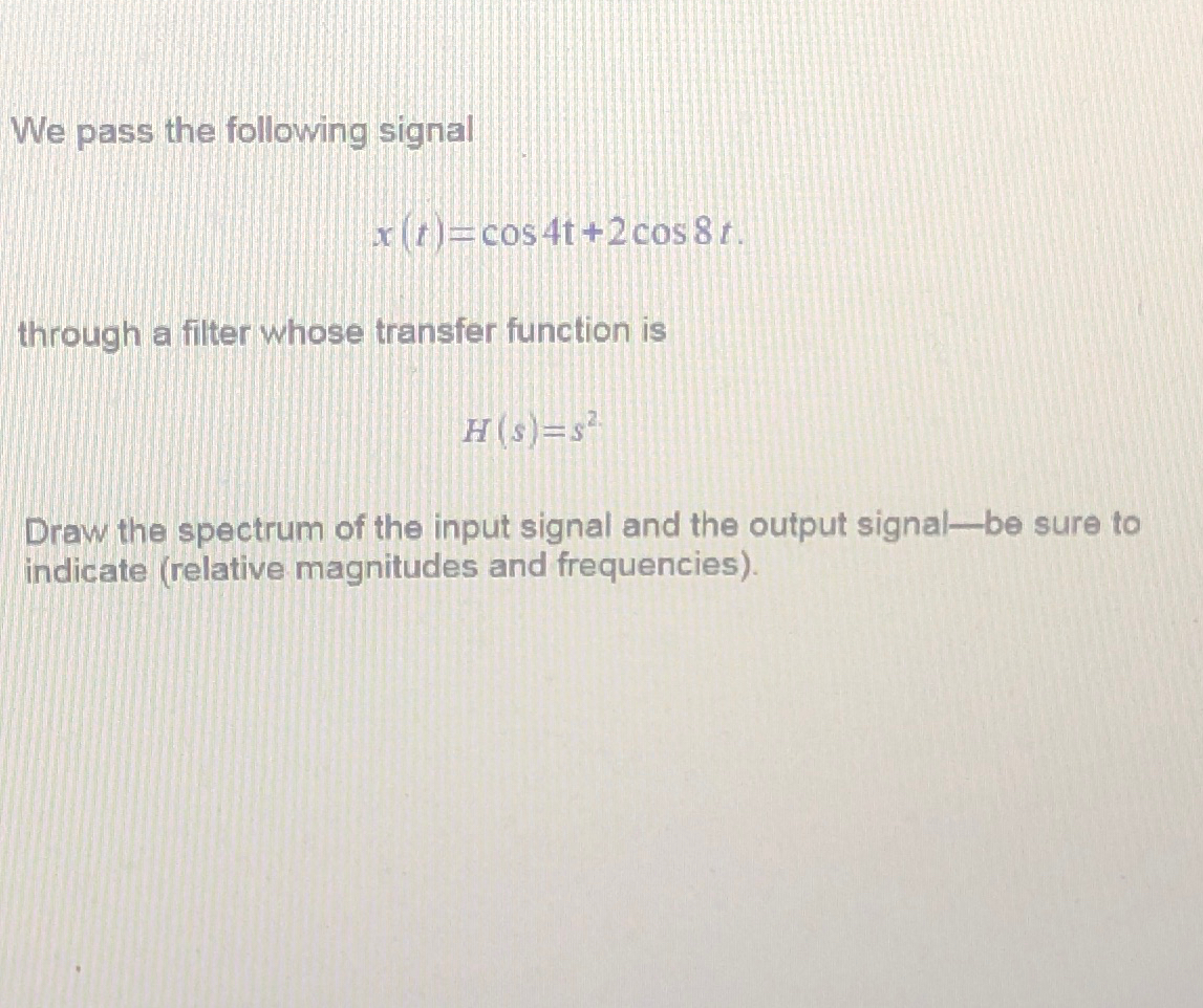 Solved We pass the following signalx(t)=cos4t+2cos8tthrough | Chegg.com
