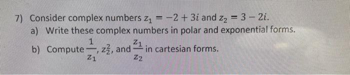 Solved 7) Consider complex numbers z1=−2+3i and z2=3−2i. a) | Chegg.com