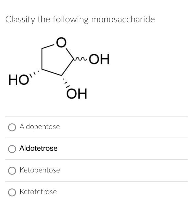 Solved Classify the following monosaccharide Aldopentose | Chegg.com