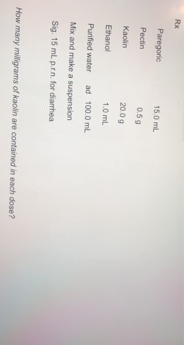 Solved Rx Paregoric 15.0 mL Pectin 0.5 g Kaolin 20.0 g | Chegg.com