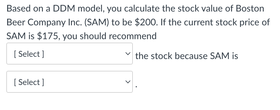 Solved Based on a DDM model, you calculate the stock value | Chegg.com