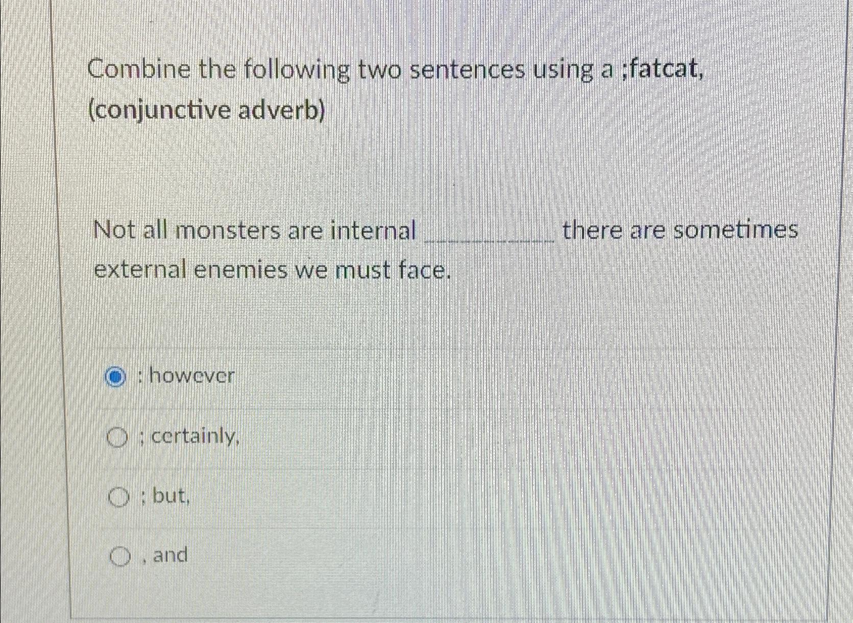 Solved Combine the following two sentences using a ; fatcat, | Chegg.com
