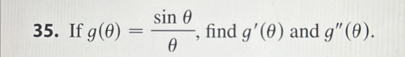 Solved If g(θ)=sinθθ, ﻿find g'(θ) ﻿and g''(θ). | Chegg.com