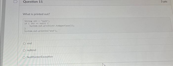 Solved What is printed out? end nullend NullPointerException | Chegg.com